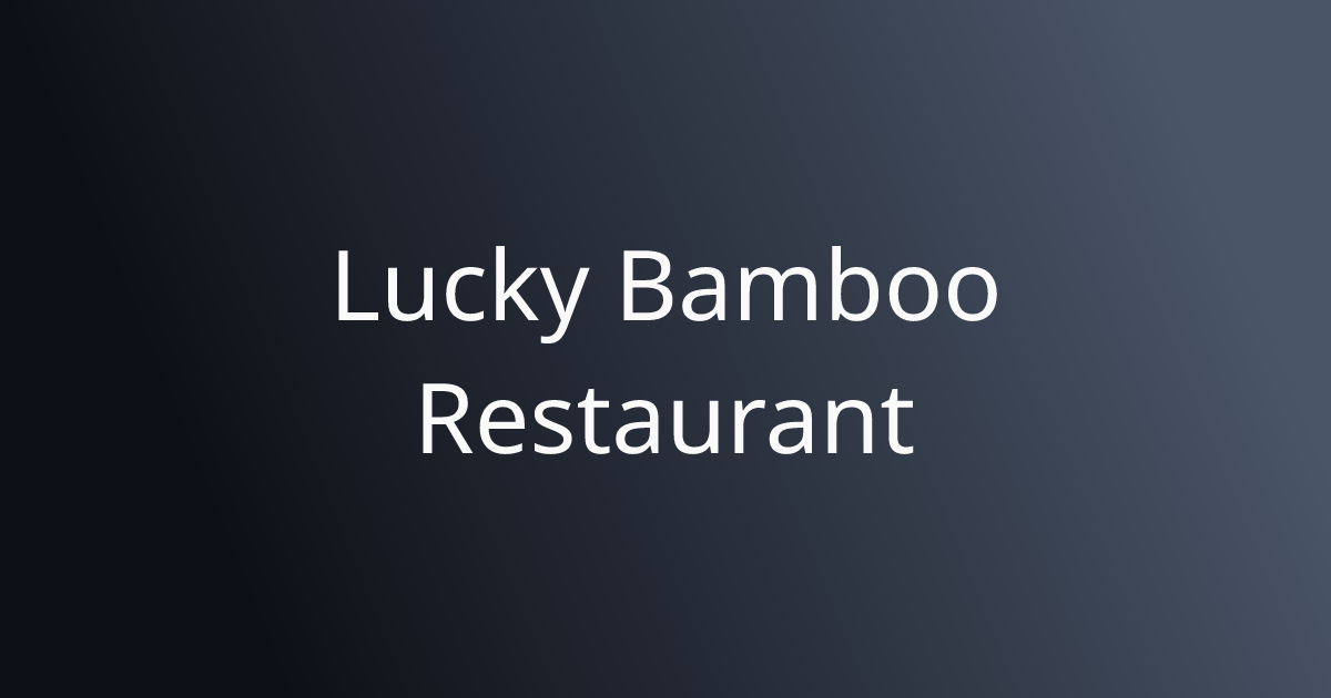 Order Authentic Chinese Online | Lucky Bamboo Restaurant - Pickup or Delivery Available